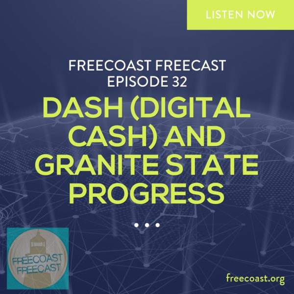 Dash (Digital Cash) and Granite State Progress - FF032 - The Freecoast